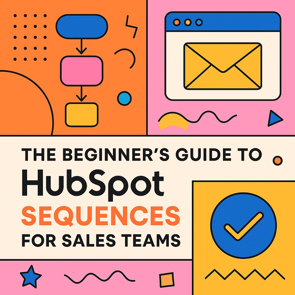 The Beginner’s Guide to HubSpot Sequences for Sales Teams